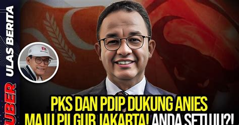 PKS Dan PDIP Siap Berkoalisi Usung Anies Di Pilkada Jakarta 2024