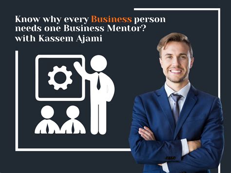 Why Every One Needs One Business Mentor Kassem Ajami