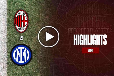 Highlights Milan Inter La Sintesi Del Derby Video