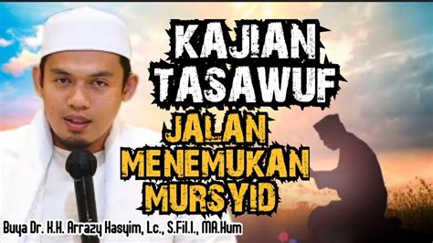 KAJIAN TASAWUF JALAN MENEMUKAN MURSYID BUYA ARRAZY HASYIM YouTube