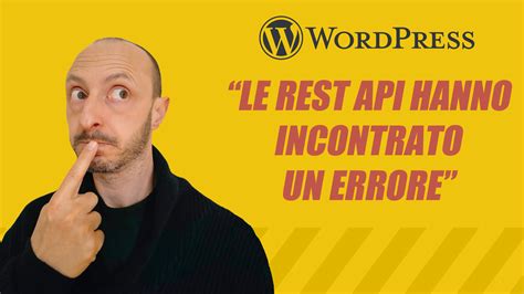 Wordpress Le Rest Api Hanno Incontrato Un Errore Cause E Soluzioni Marco Panichi