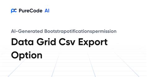 Build Great Bootstrapotificationspermission Data Grid Csv Export Option