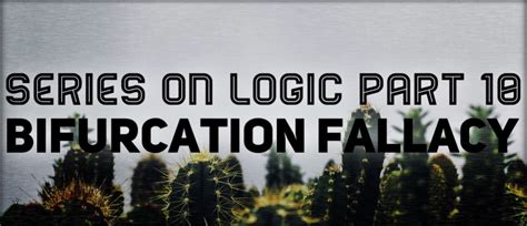 Series On Logic Part 10 Bifurcation Fallacy Tulips And Honey