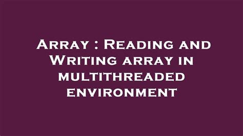 Array Reading And Writing Array In Multithreaded Environment Youtube