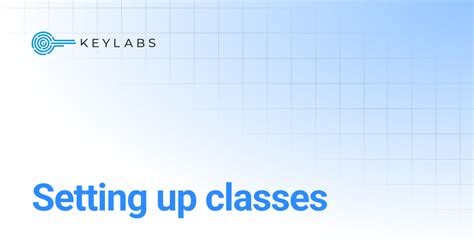 Setting Up Classes Keylabs Guidelines