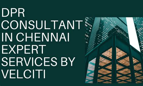 Best Dpr Consultant In Chennai Expert Services By Velciti