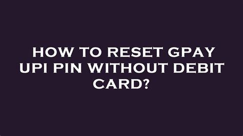 How To Reset Gpay Upi Pin Without Debit Card YouTube