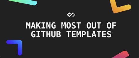 Making Most Out Of GitHub Templates