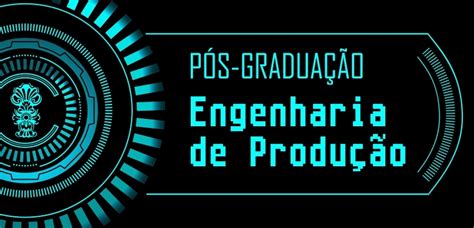 Mestrado Em Engenharia De Produção Retoma Inscrições Em Janeiro