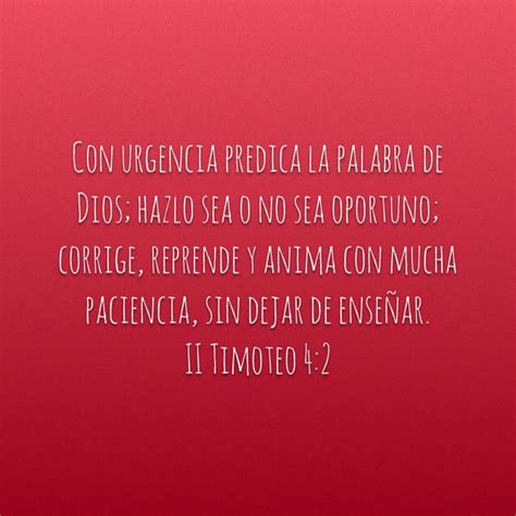 2 Timoteo 4 2 Con Urgencia Predica La Palabra De Dios Hazlo Sea O No