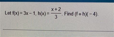 Solved Let F X 3x 1 H X X 23 ﻿find F H 4