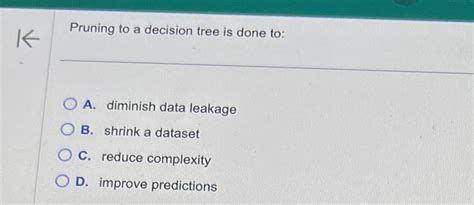 Solved Pruning To A Decision Tree Is Done Toa ﻿diminish