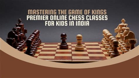 Premier Online Chess Classes In India Mastering The Game Of Kings