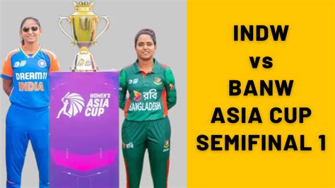 Indw Vs Banw Asia Cup Semifinal 1 Match Preview Head To Heads