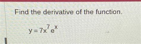 Solved Find The Derivative Of The Functiony7x7ex