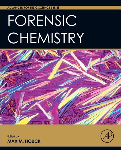 Forensic Chemistry Advanced Forensic Science Series Houck Max M 9780128006061