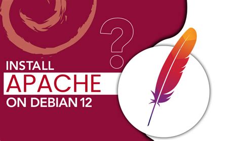 How To Install Apache On Debian 12 Linuxways