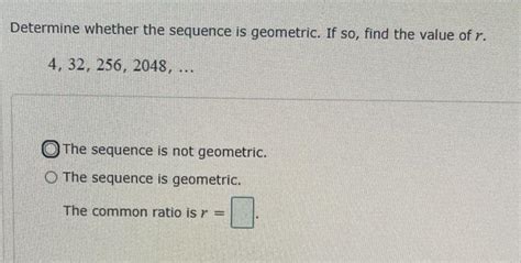 Solved Determine Whether The Sequence Is Geometric If So
