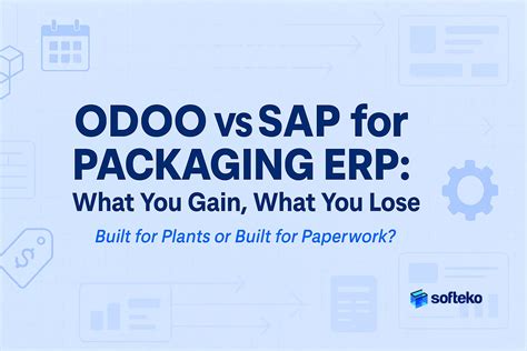 Odoo Vs Sap For Packaging Erp Cost Fit And Rollout Softeko