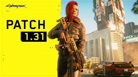 Cyberpunk 2077 Patch 1 31 Is Available Now For All Platforms VGC