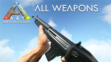 Ark Survival Evolved All Weapons Youtube