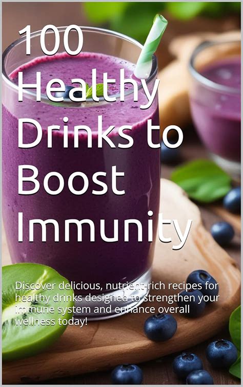 100 Healthy Drinks To Boost Immunity Discover Delicious Nutrient Rich
