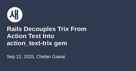 Rails Decouples Trix From Action Text Into Actiontext Trix Gem Saeloun Blog