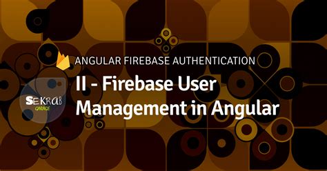 Ii — Firebase User Management In Angular By Ayyash Ayyash Medium