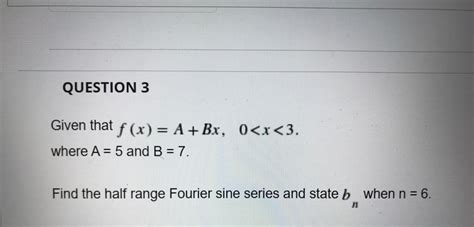 Solved QUESTION 3 Given That F X A Bx 0 Chegg Com