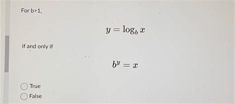 Solved For B 1 Y Logbxif And Only Ifby X True False Chegg Com