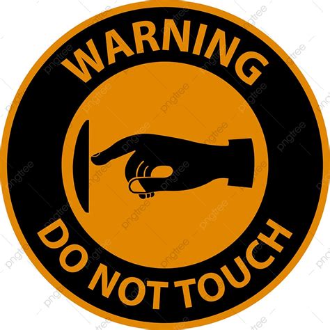 Warning Do Not Touch Sign Label On White Background Hold Graphic Safety Png And Vector With