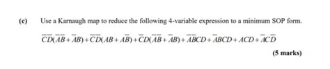 C Use A Karnaugh Map To Reduce The Following 4 Variable Expression To