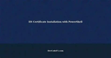 Automating Iis Certificate Installation With Powershell Converting