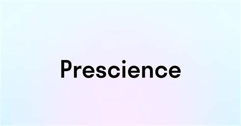 Prescience — перевод транскрипция произношение и примеры