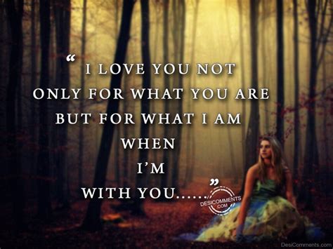 I Love You Not Only For What You Are Desi Comments