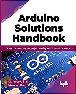 Arduino Solutions Handbook Design Interesting Diy Projects Using Arduino Uno C And C
