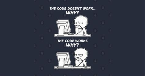 The Code Doesnt Work Why The Code Works Why Programming T