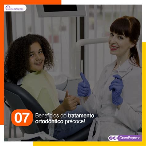 07 Benefícios Do Tratamento Ortodôntico Precoce Oncoexpress