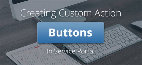 Create Custom Action Buttons In Service Portal ServicePortal Io