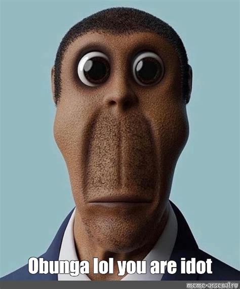 Meme Obunga Lol You Are Idot All Templates Meme