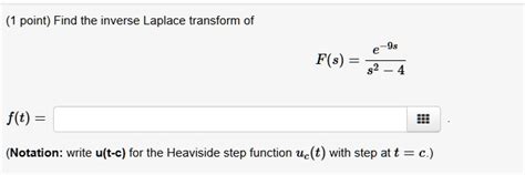 Point Find The Inverse Laplace Transform Of Fs Ft Notation Write Ut C For The Heaviside Step