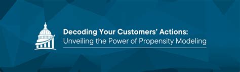 Unveiling The Power Of Propensity Modeling
