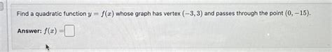 Solved Find A Quadratic Function Yfx Whose Graph Has