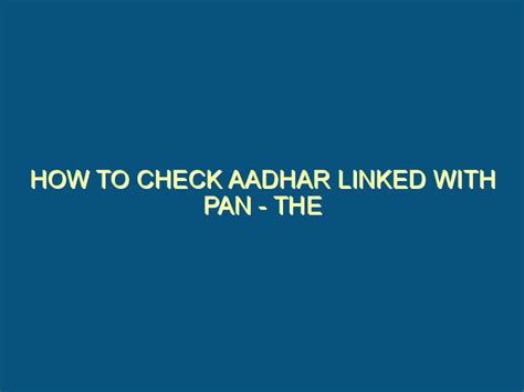 How To Check Aadhar Linked With PAN The Ultimate Guide