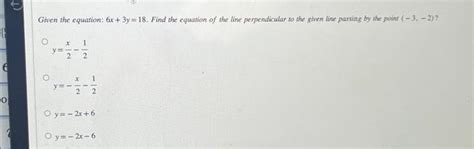 Solved Given The Equation 6x 3y 18 Find The Equation Of