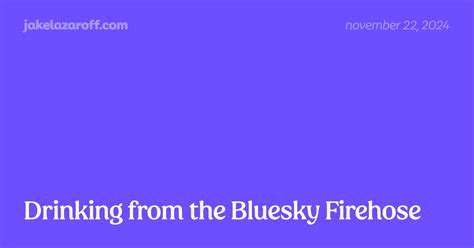 Drinking From The Bluesky Firehose