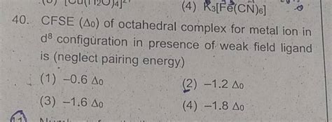Cfse 0 Of Octahedral Complex For Metal Ion In D8 Configuration In Pres