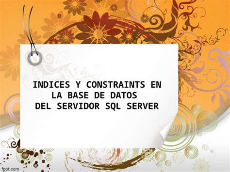 Ppt Creaci N Indices Y Constraints En Bases De Datos De Sql Server