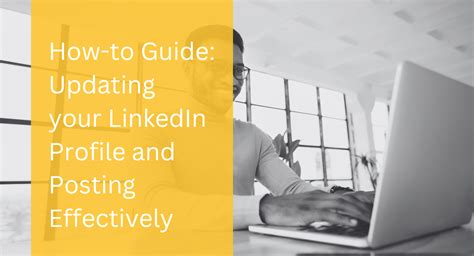 How To Guide Updating Your Linkedin Profile And Posting Effectively