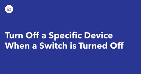 Turn Off A Specific Device When A Switch Is Turned Off Ifttt